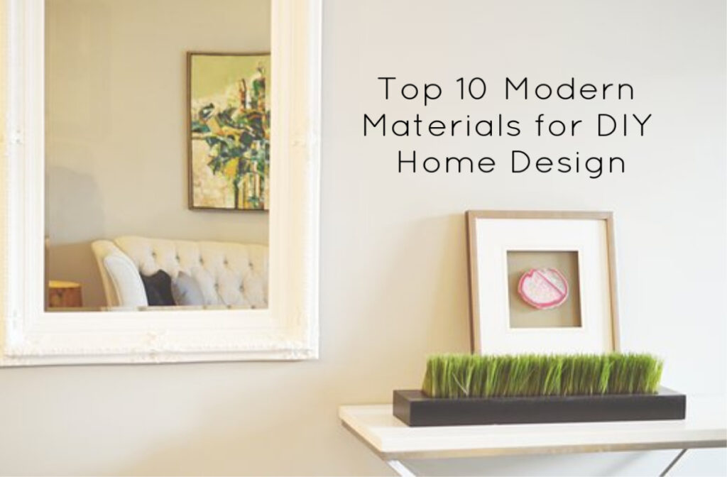 Top 10 Modern Materials for DIY Home Design - And Then Home